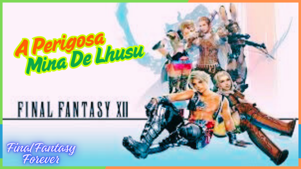 A perigosa mina de Lhusu (Final Fantasy XII - The Zodiac Age) - COS.TV