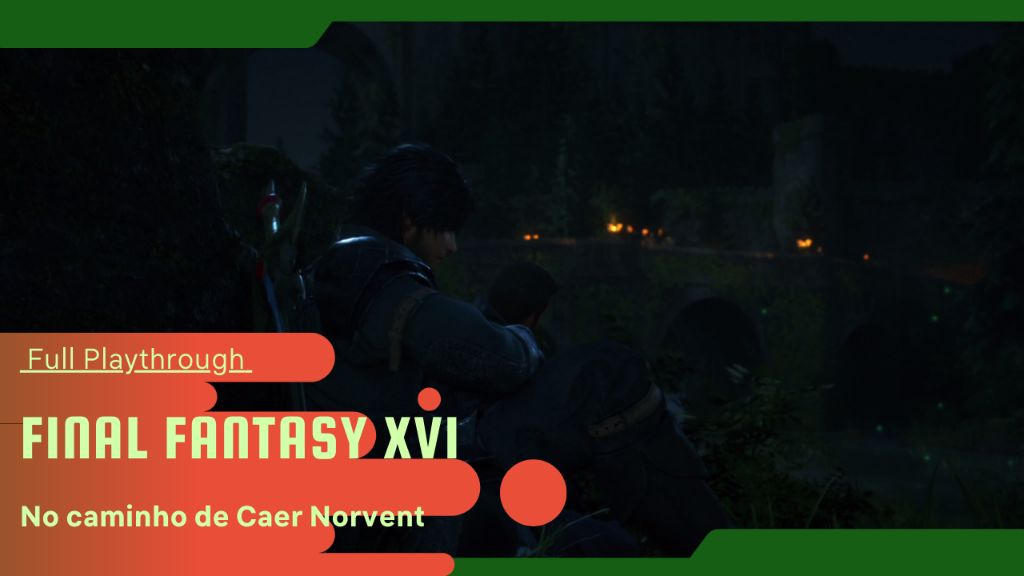 Final Fantasy XVI #15: No caminho de Caer Norvent - COS.TV