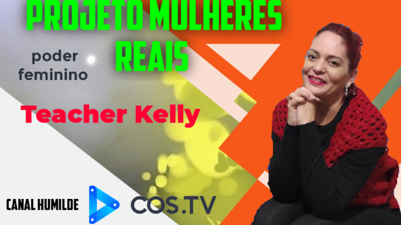 projeto mulheres reais hoje com o canal (Teacher Kelly) - COS.TV