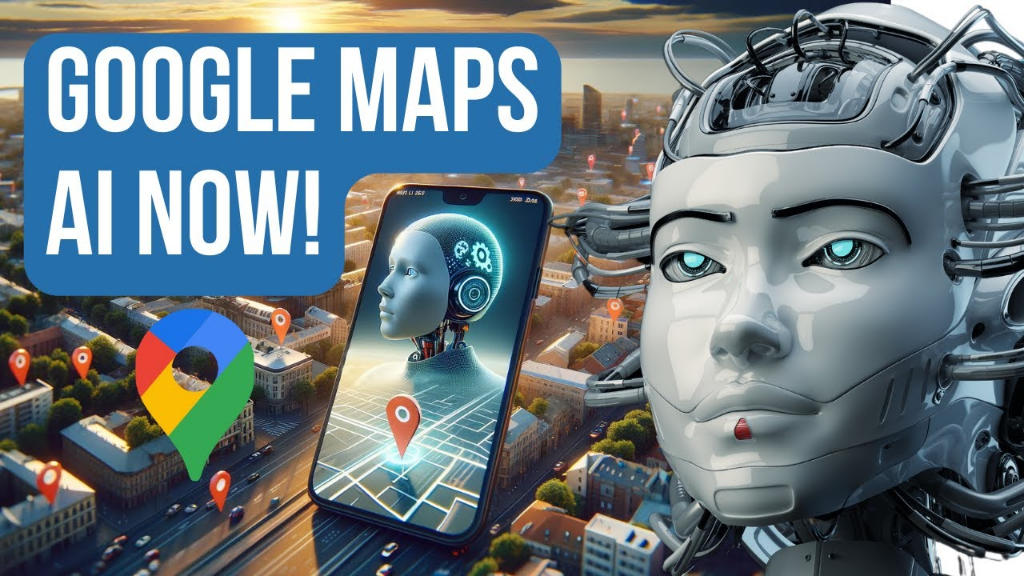 Google Maps is AI Explore Google Maps' New AI-Driven Features & 3D ...