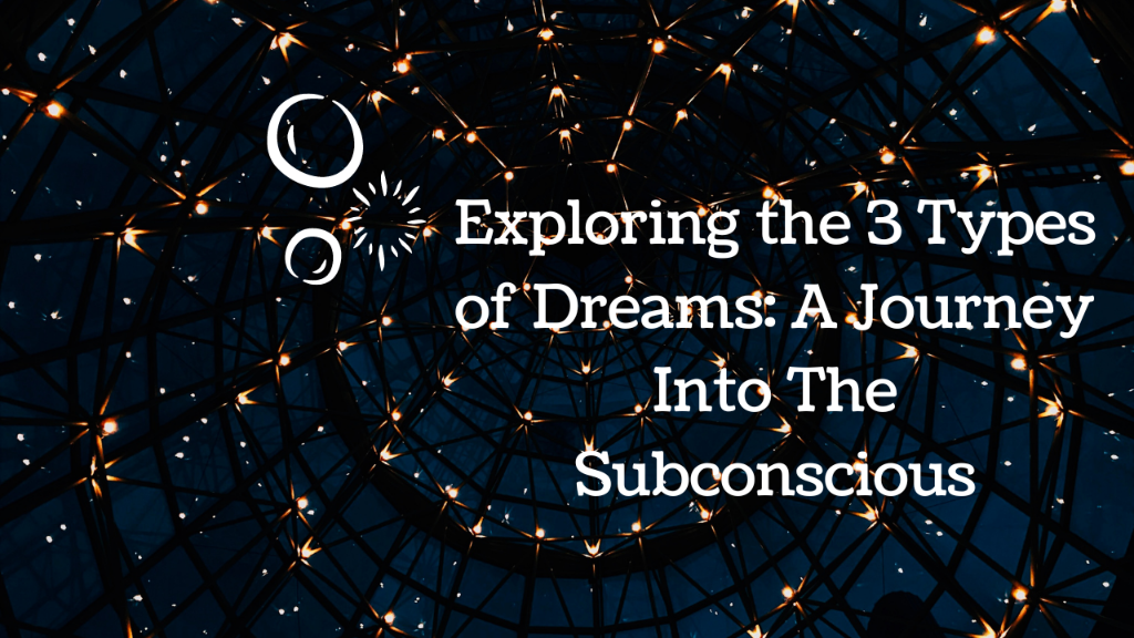 Exploring the 3 Types of Dreams: A Journey Into The Subconscious - COS.TV