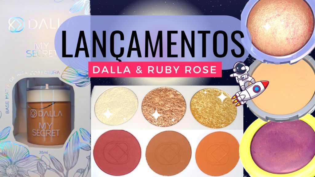 LANÇAMENTOS DE MAQUIAGEM DALLA & RUBY ROSE (MY SECRET, FEELS ENTRE ...