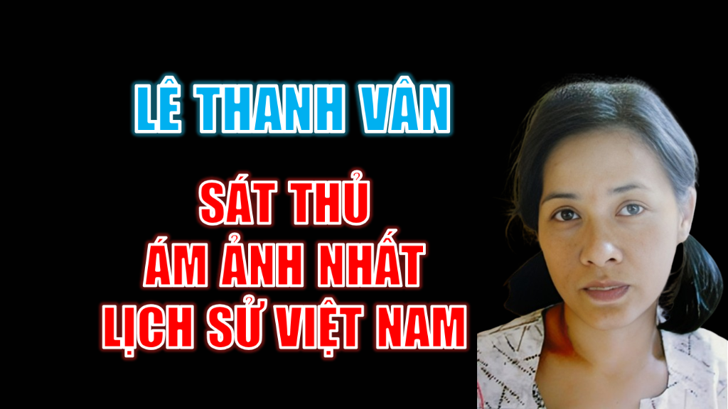Hồ sơ Lê Thanh Vân - Sát thủ ám ảnh nhất lịch sử Việt Nam - COS.TV
