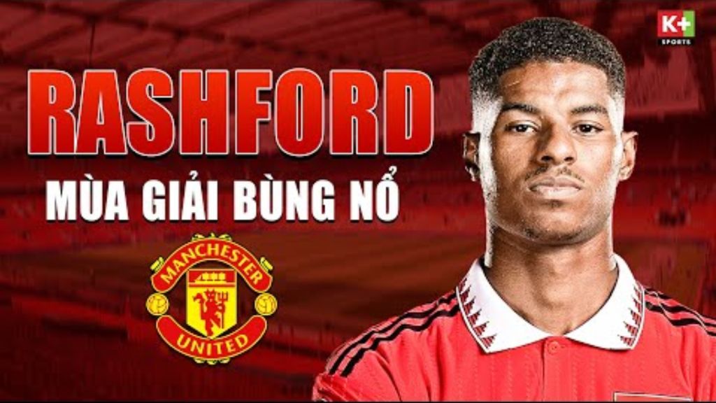 Marcus Rashford và mùa giải 22_23 bùng nổ, nâng bước Man United PREMIER ...