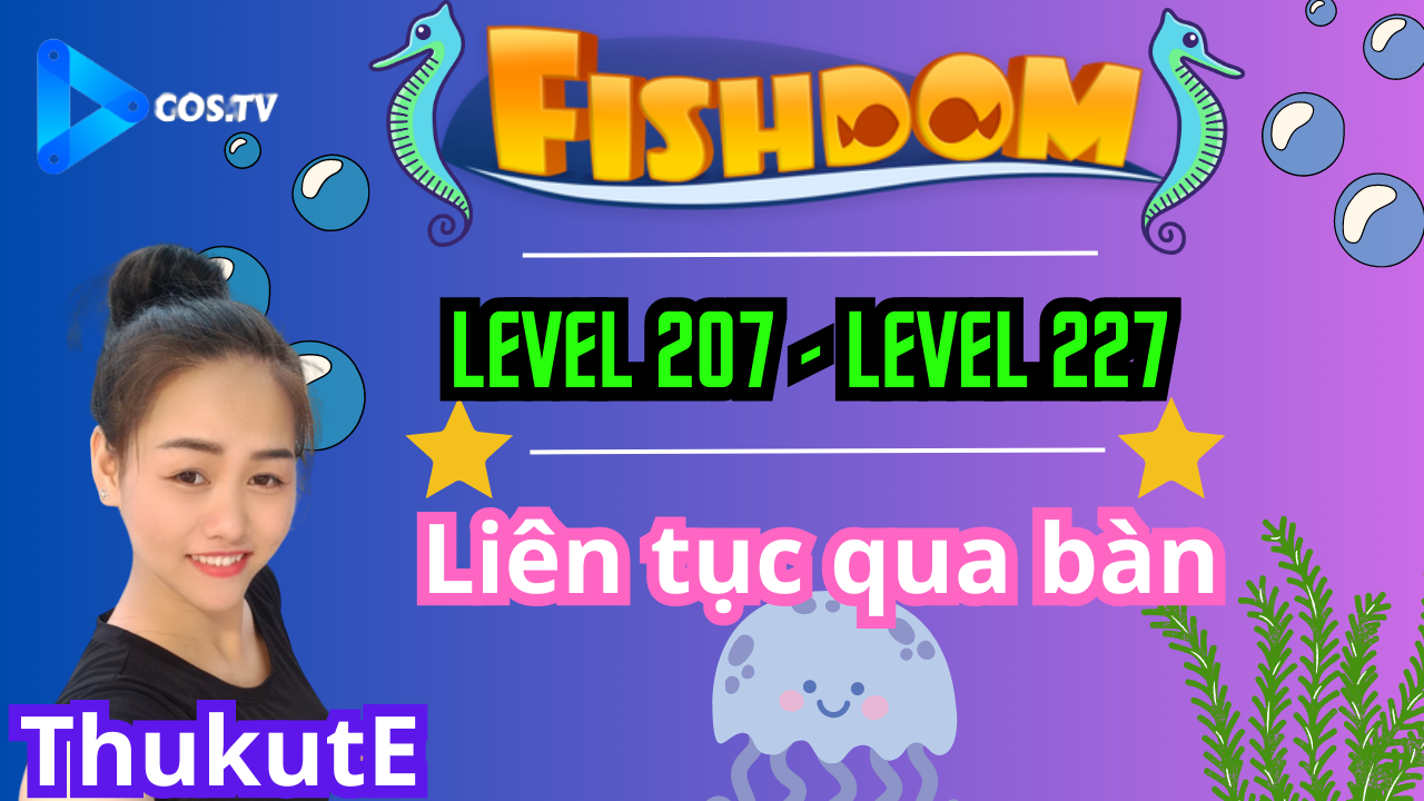 Fisshdom - Level 207 -> Level 227 - Liên tục qua bàn - COS.TV