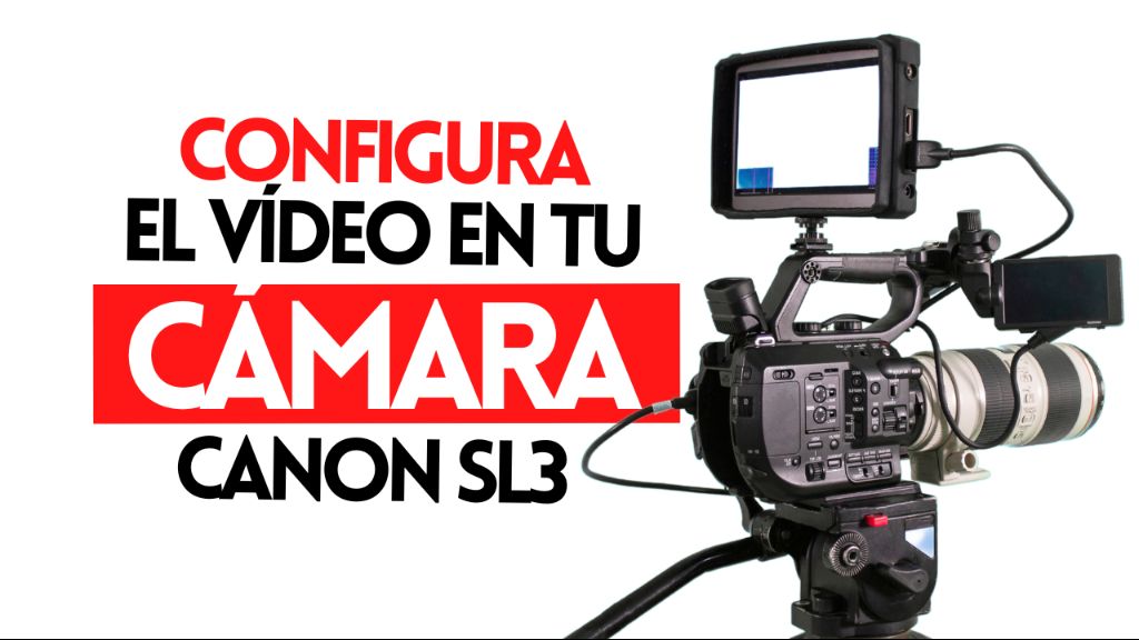 Configuración de vídeo para la cámara Canon EOS Rebel SL3 - COS.TV