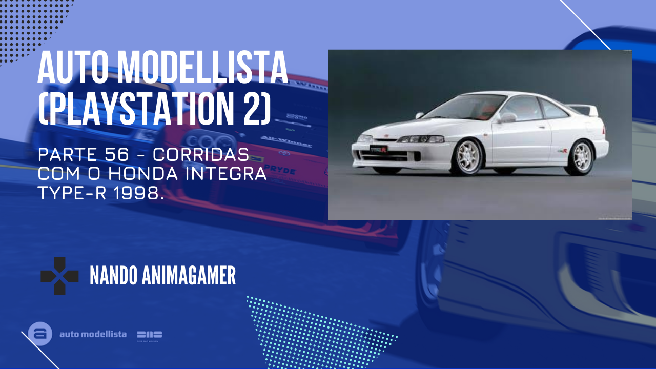 Auto Modellista (PS2) #56 - Corridas com o Honda Integra Type-R 1998. # ...