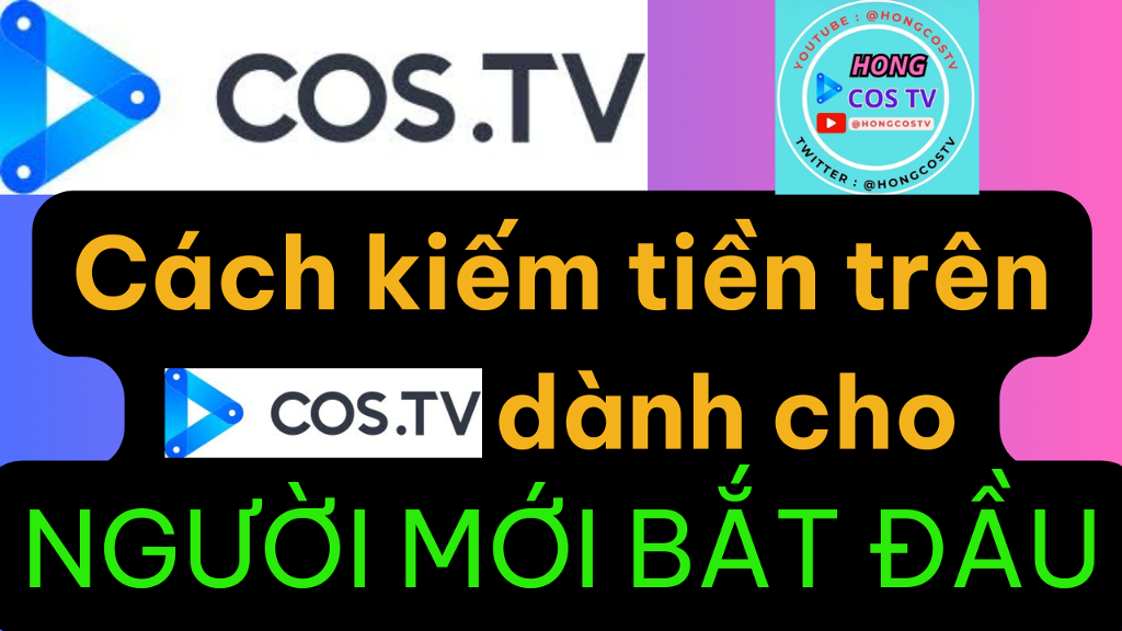 Cách kiếm tiền trên COS.TV dành cho NGƯỜI MỚI BẮT ĐẦU - HONG COS TV - COS.TV