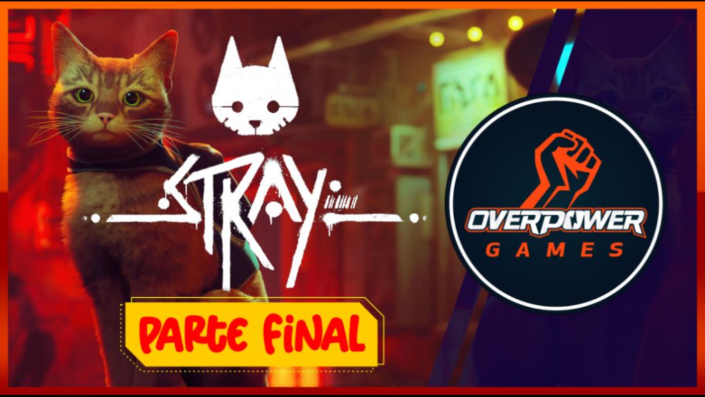 STRAY | PARTE FINAL - #overpower #costv #gameplay - COS.TV