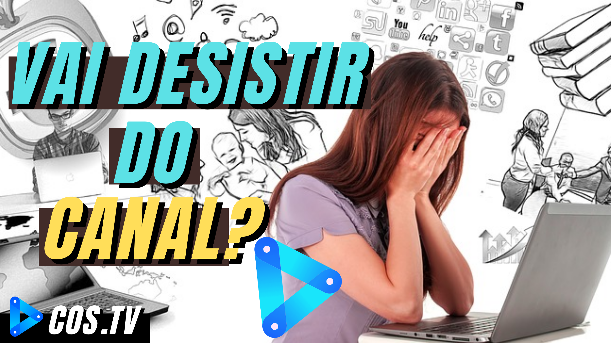 Vai DESISTIR do seu CANAL? - COS.TV