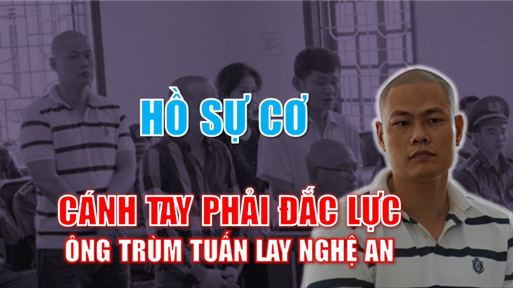 Hồ sơ Hồ Sự Cơ: Cánh tay phải đắc lực của ông trùm Tuấn Lay Nghệ An - COS.TV