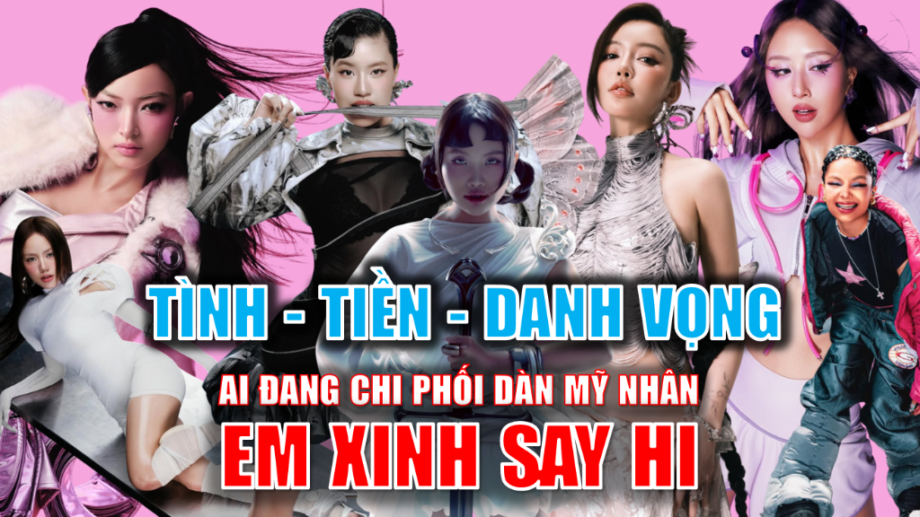 Tình – Tiền – Danh Vọng: Ai đang thật sự chi phối dàn mỹ nhân Em Xinh Say Hi? - COS.TV