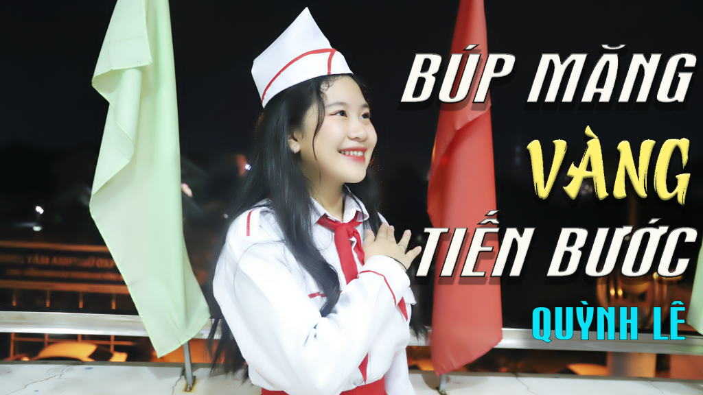 BÚP MAWMG VÀNG TIẾN BƯỚC | QUỲNH LÊ - COS.TV