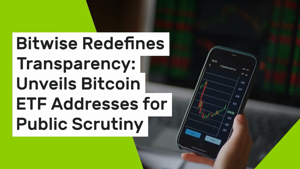 Bitwise Redefines Transparency: Unveils Bitcoin ETF Addresses for ...