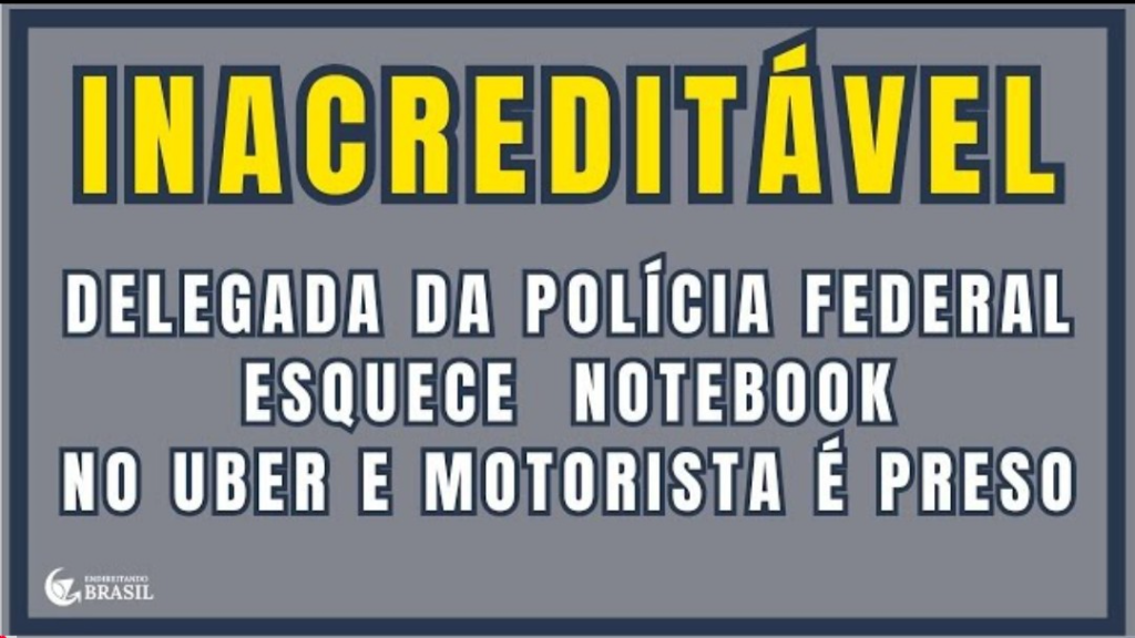INACREDITÁVEL - DELEGADA DA POLÍCIA FEDERAL ESQUECE NOTEBOOK NO UBER E ...