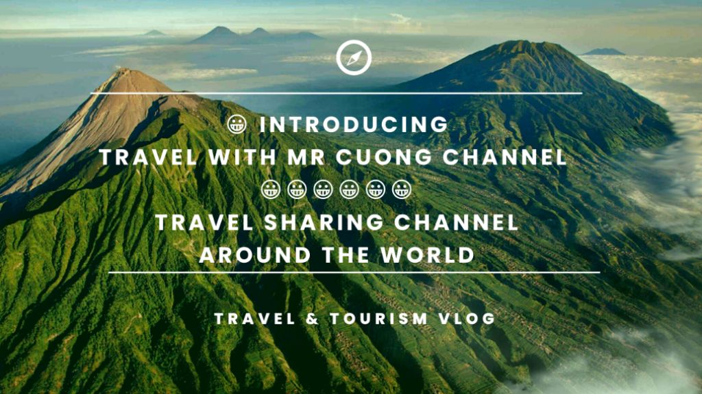 😀 Introducing Travel with Mr Cuong channel | Travel sharing channel ...