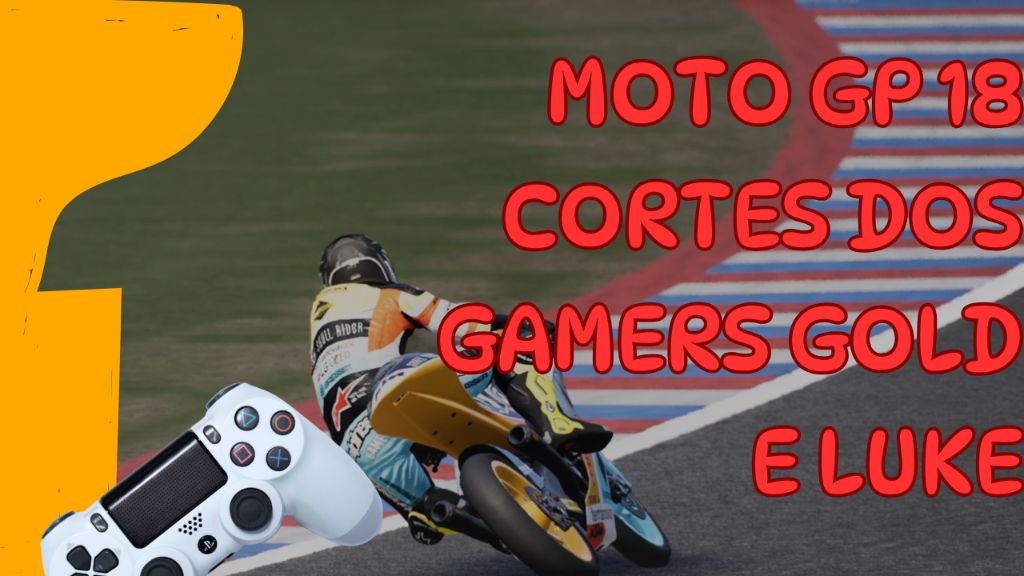 Corte Dos Gamers Gold e Luke Apresentação Moto GP 18 - COS.TV