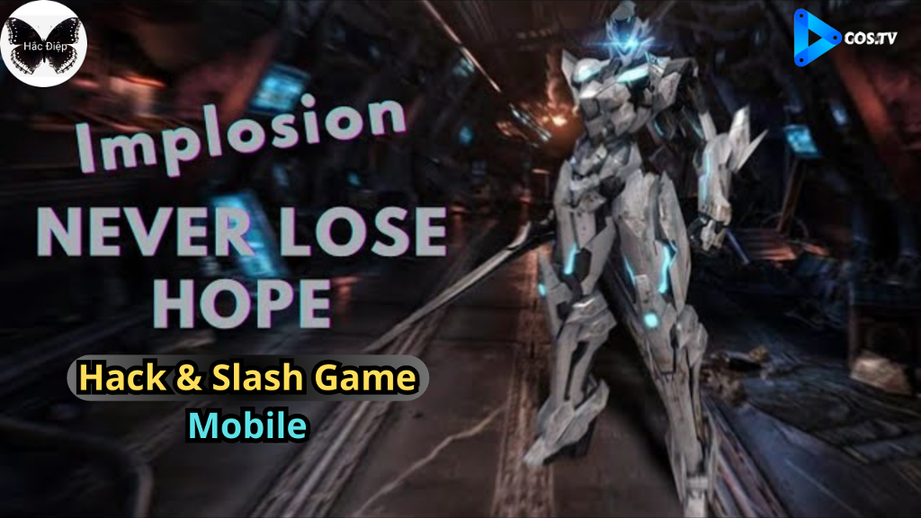 Implosion : Never lose hope - Game hành động chặt chém mobile - COS.TV