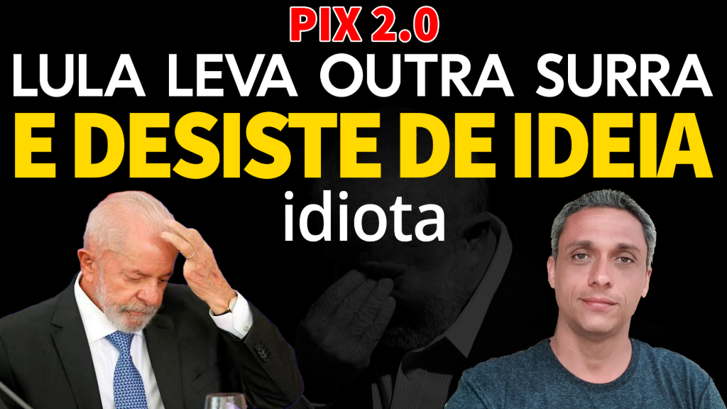 PIX 2.0 - LULA leva outra surra e desisite de outra ideia IDIOTA. A ...