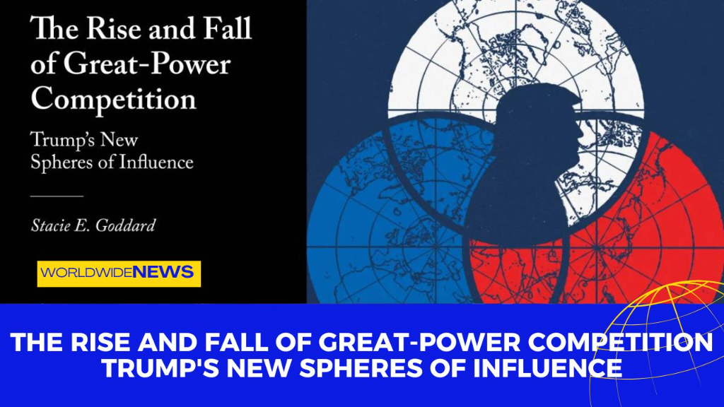 The Rise and Fall of Great-Power Competition: Trump's New Spheres of ...
