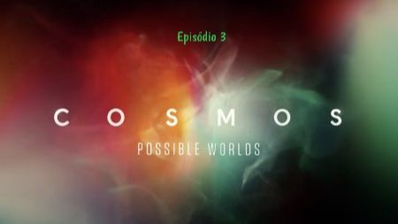 DOCUMENTARIO COSMOS - Mundos Possíveis, Episódio 3 - COS.TV