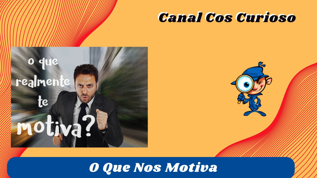 O Que Nos Motiva - Canal Cos Curioso - COS.TV