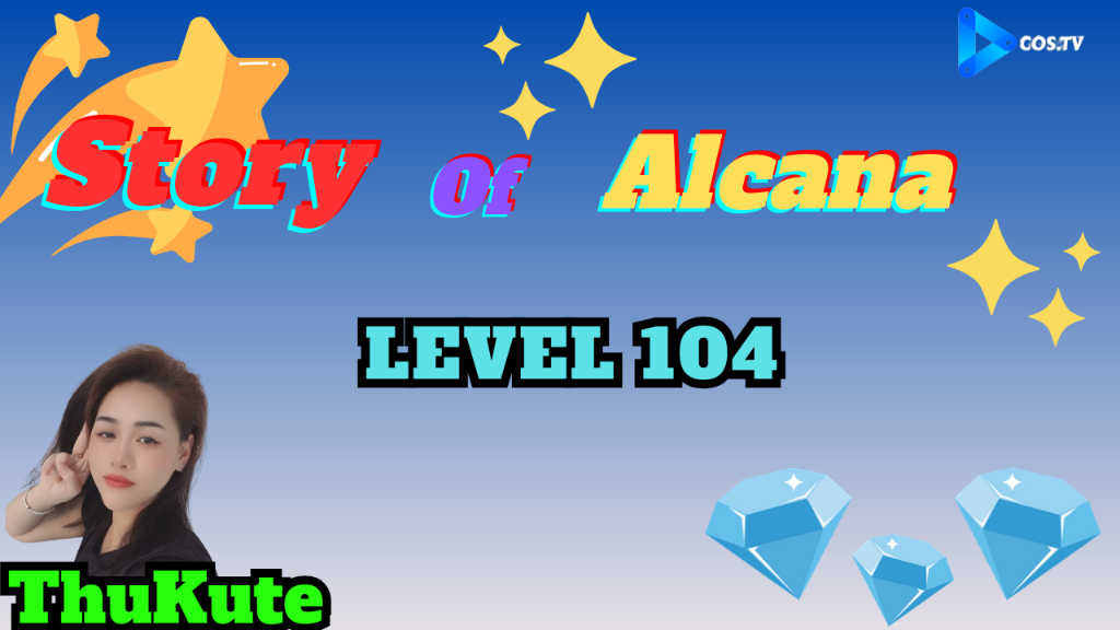 Story of Alcana Level 104 - COS.TV