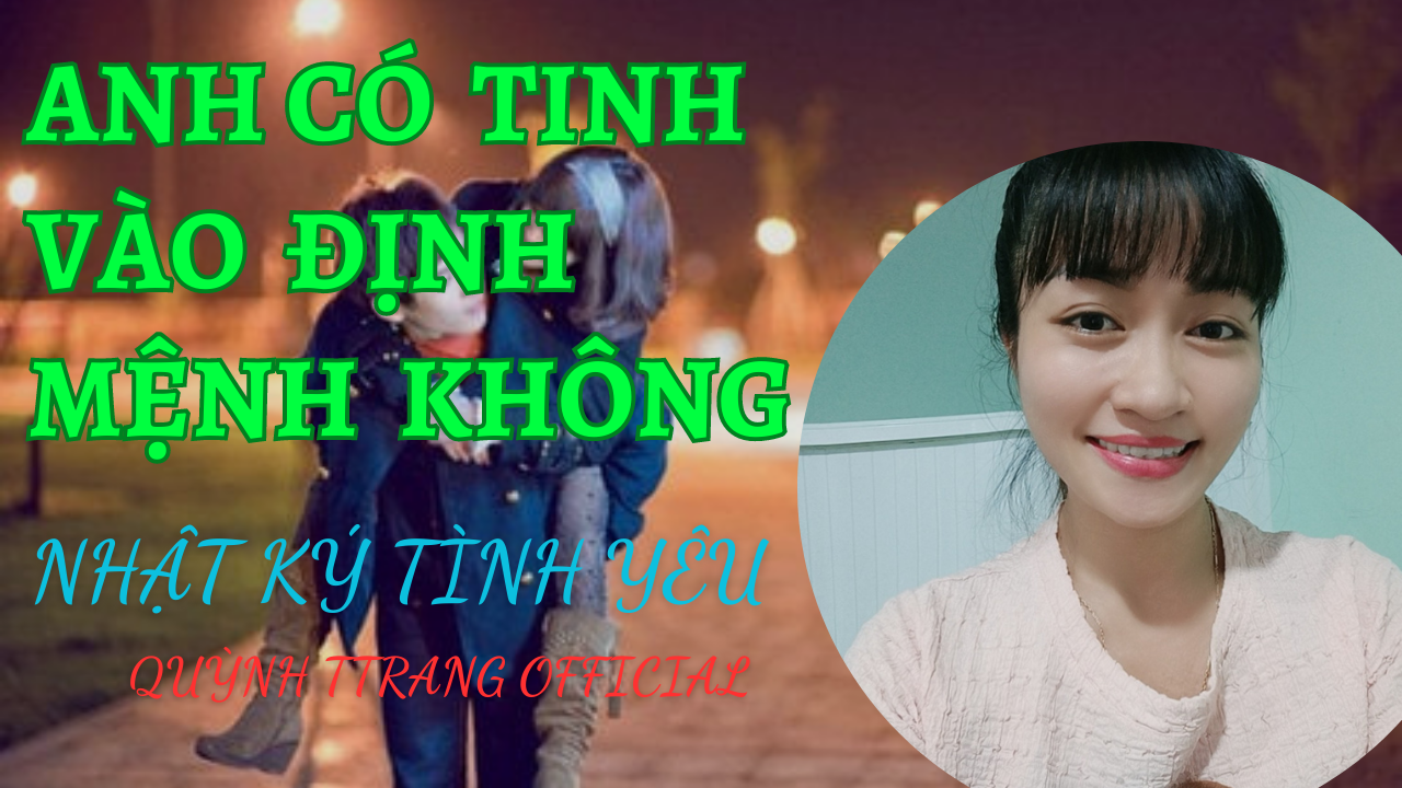 ANH CÓ TINH VÀO ĐỊNH MỆNH KHÔNG//Nhật ký tình yêu _Quỳnh trang official - COS.TV