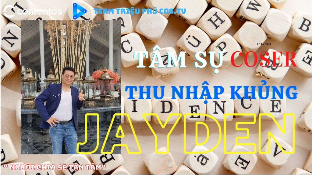 Tâm Sự Coser | Thu Nhập Khủng Từ Video | Vote BP | JAYDEN - COS.TV