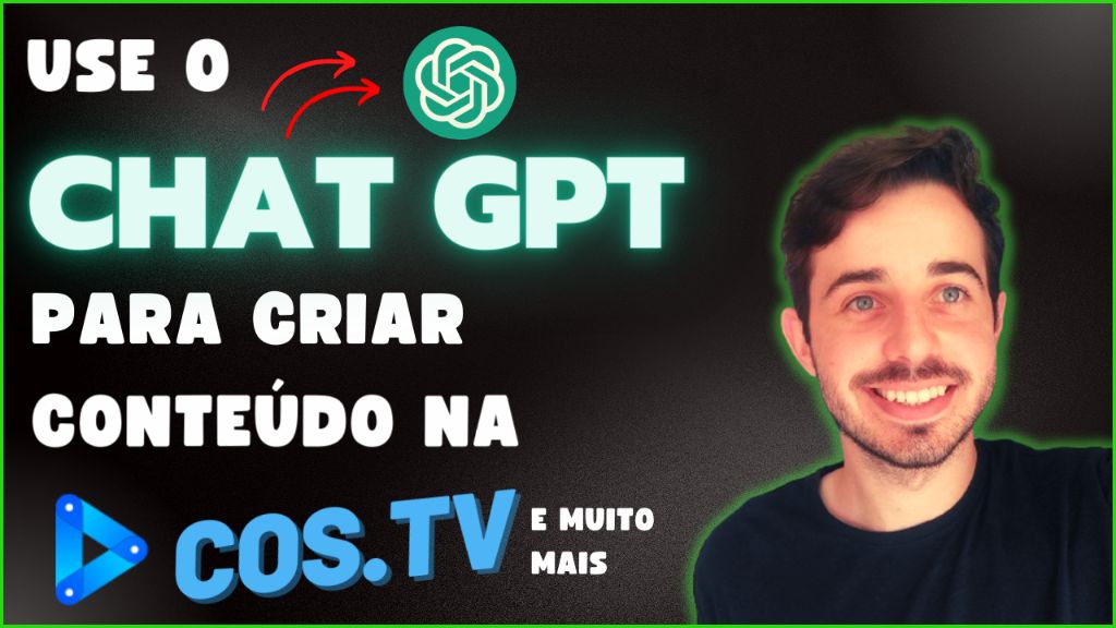 CHAT GPT: USE PARA CRIAR CONTEÚDO NA COS.TV E MUITO MAIS - COS.TV