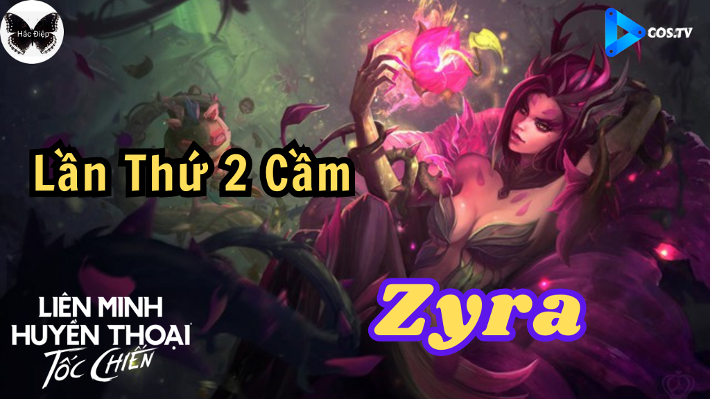 Lần Thứ 2 Cầm Zyra - LMHT TỐC CHIẾN - COS.TV