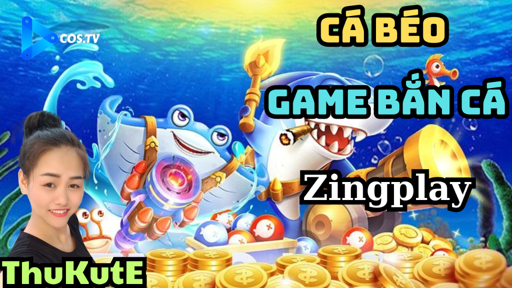 🦈Cá béo - Game bắn cá Zingplay - COS.TV