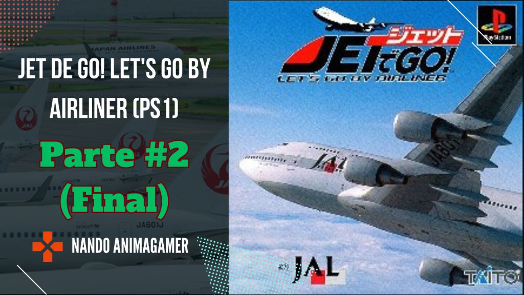 Jet de go! Let's go by Airliner (PS1) - Parte #2 (Final) # ...