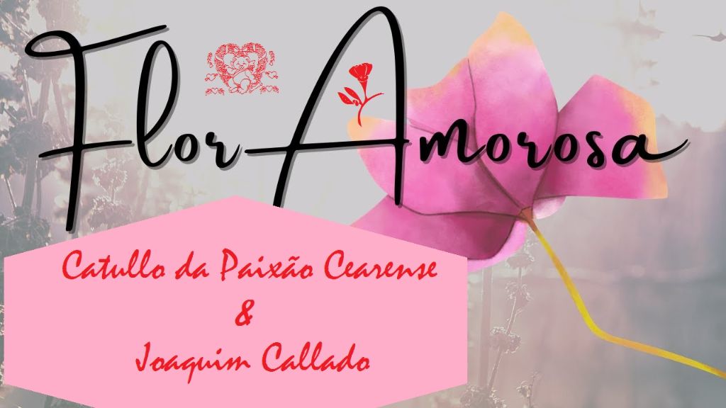 FLOR AMOROSA (C) (Catullo da Paixão Cearense) - COS.TV