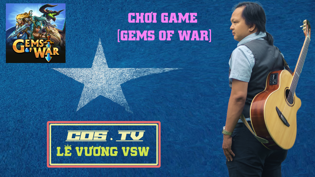 CHƠI GAME [GEMS OF WAR] 111 - Lê Vương VSW - COS.TV
