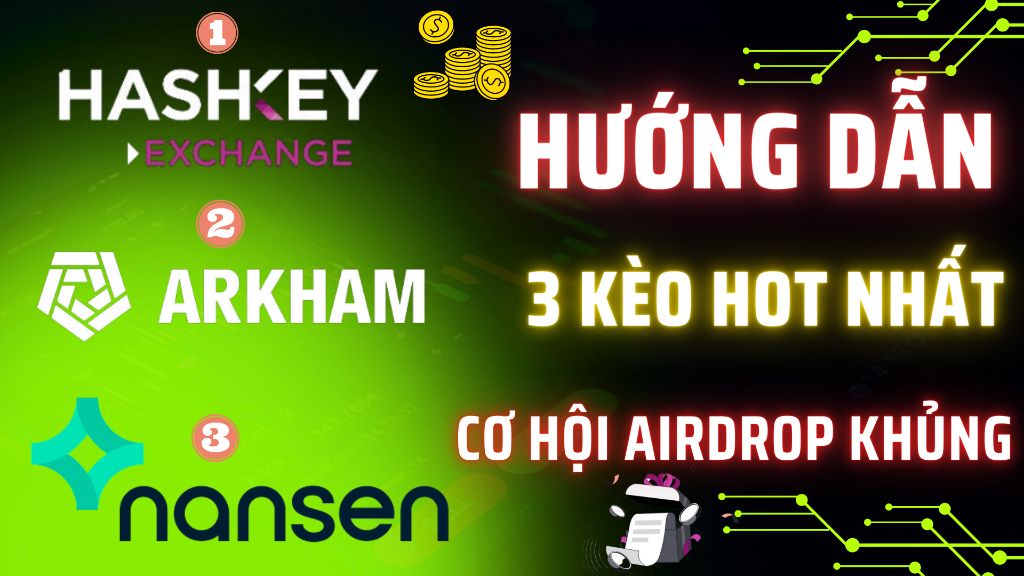 Hashkey Exchange Nansen Arkham cơ hội Airdrop cực ngon ai cũng làm được | htdresearch - COS.TV
