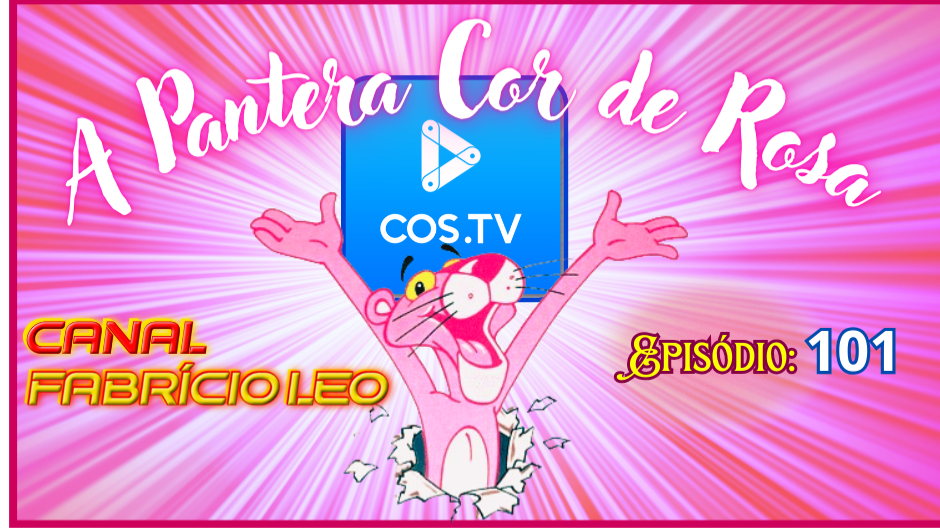 A Pantera Cor de Rosa Ep.101 - COS.TV